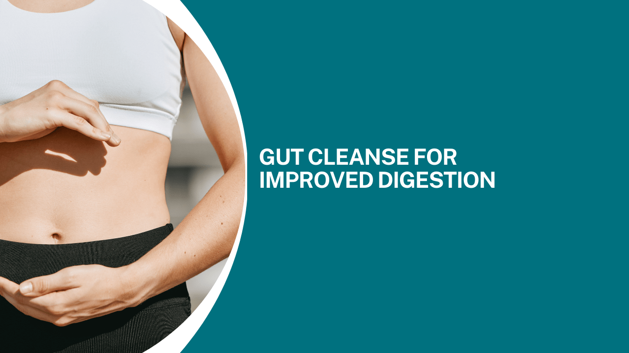 Gut Cleanse for Improved Digestion: A Complete Guide – Bliss Welness