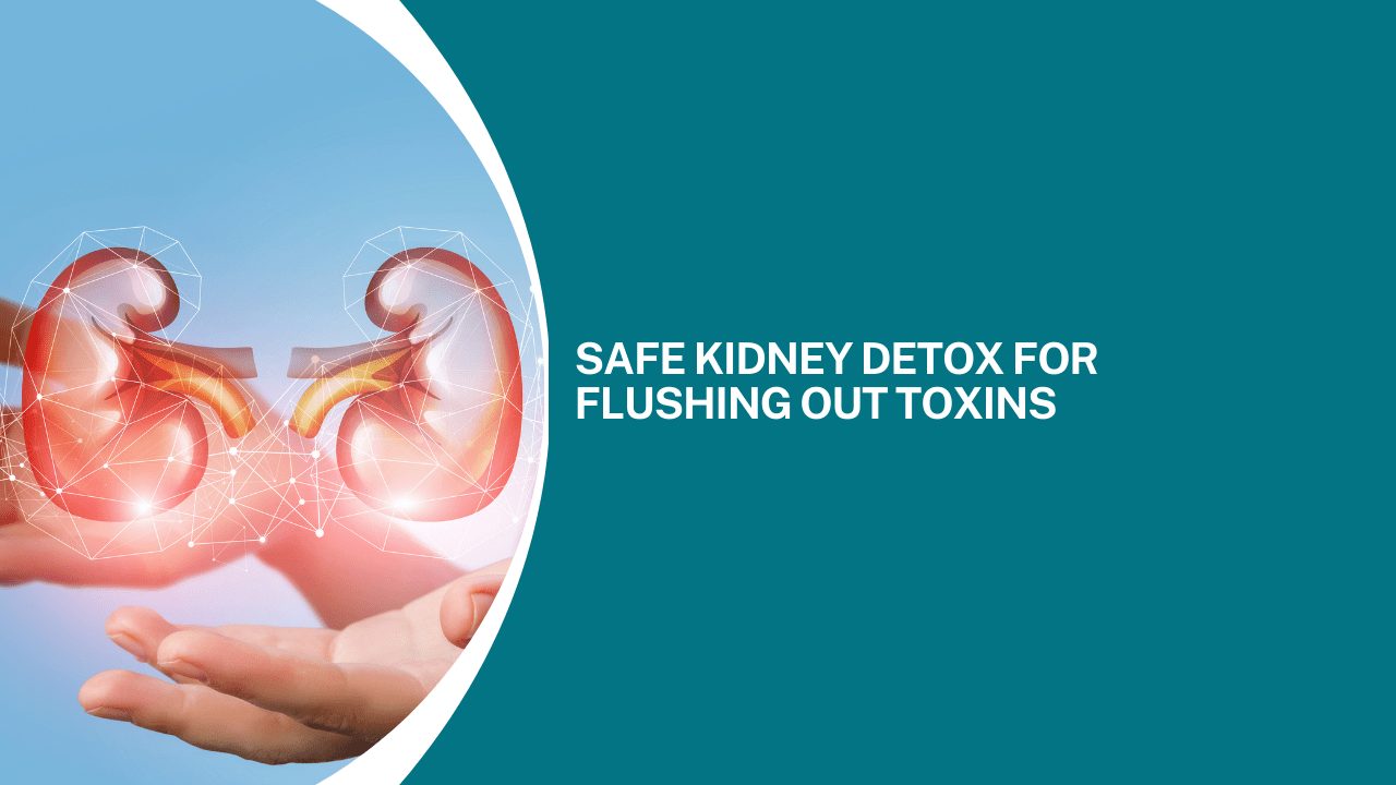 Safe Kidney Detox for Flushing Out Toxins – Bliss Welness